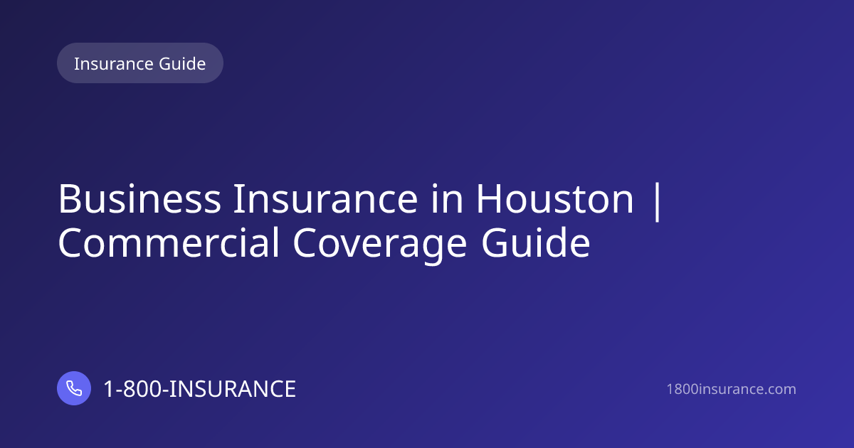 Business Insurance in Houston | Commercial Coverage Guide
