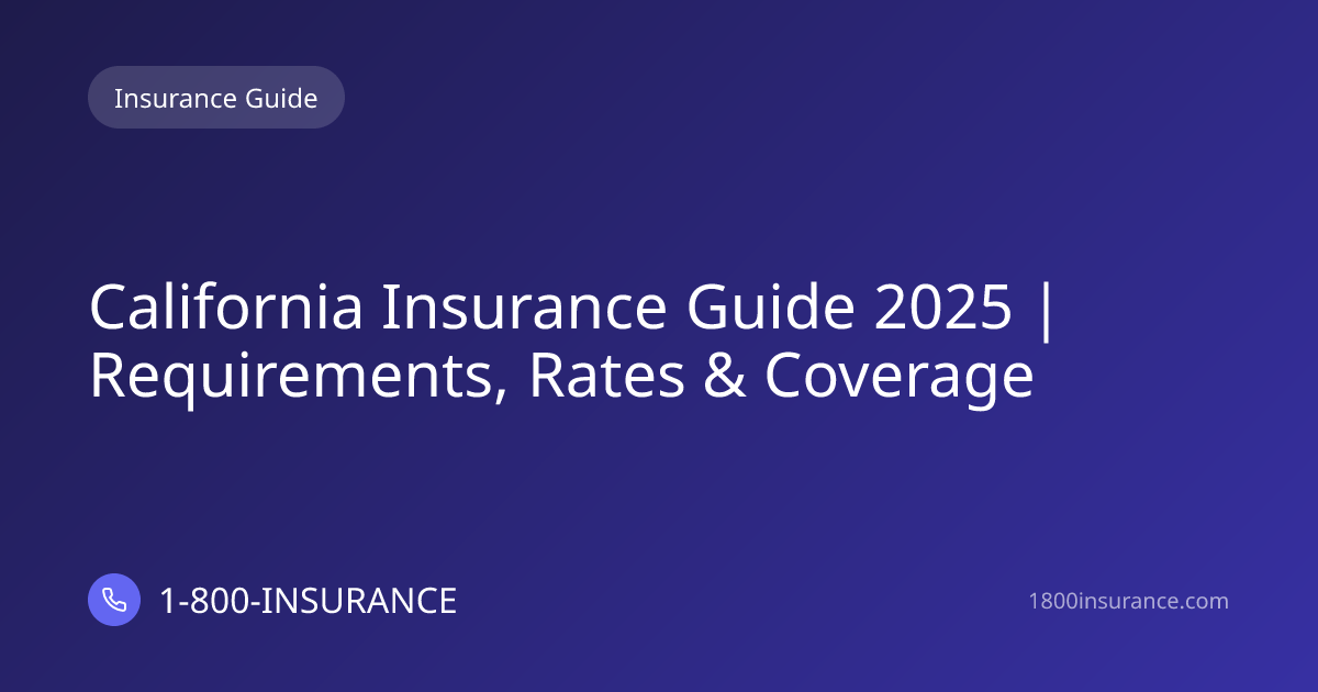 California Insurance Guide 2025 | Requirements, Rates & Coverage