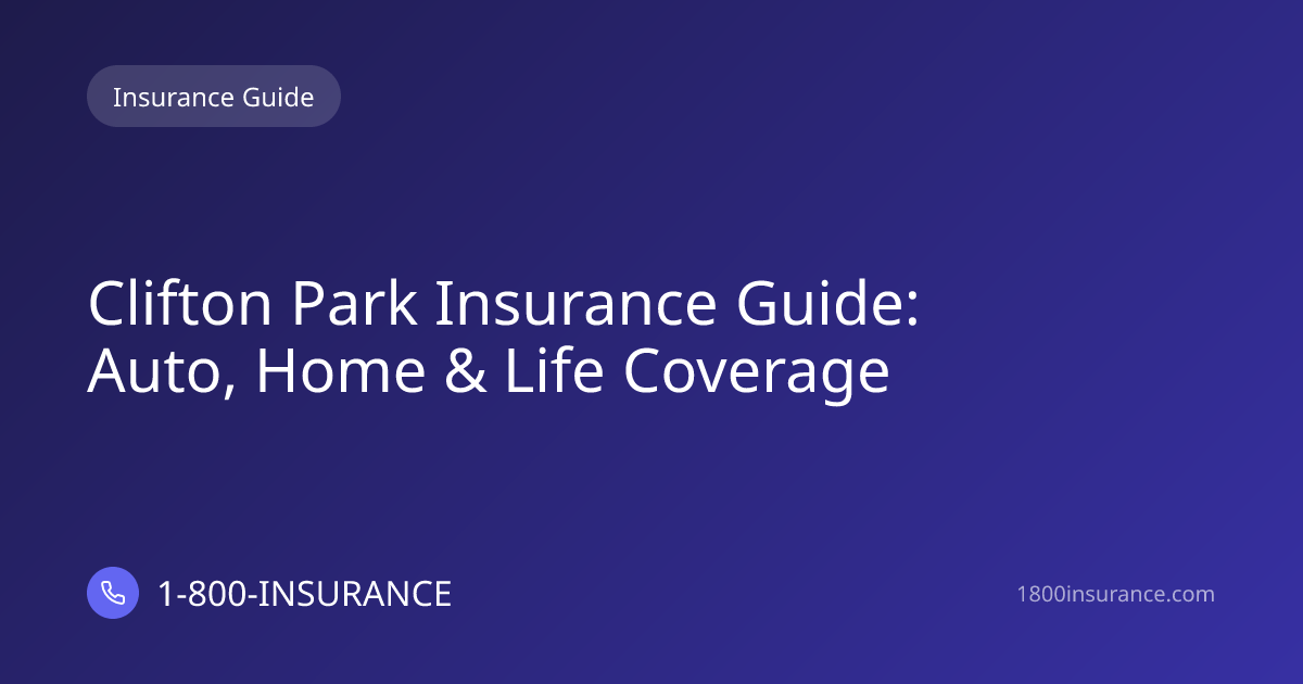 Clifton Park Insurance Guide: Auto, Home & Life Coverage