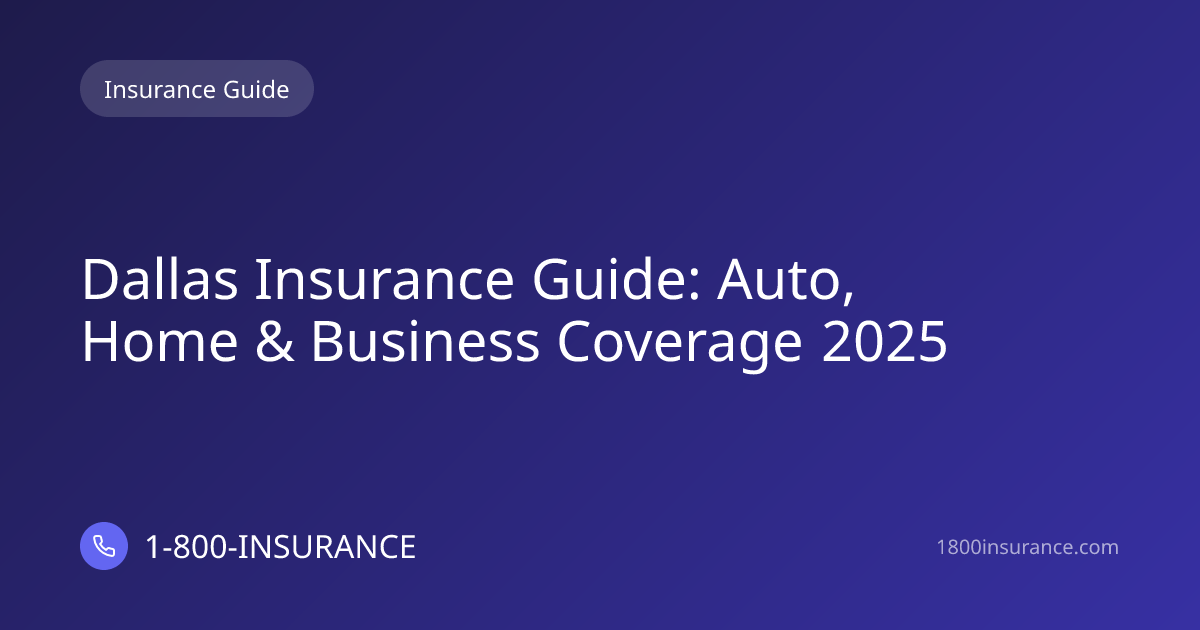 Dallas Insurance Guide: Auto, Home & Business Coverage 2025