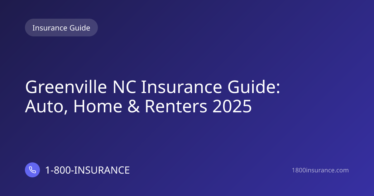 Greenville NC Insurance Guide: Auto, Home & Renters 2025