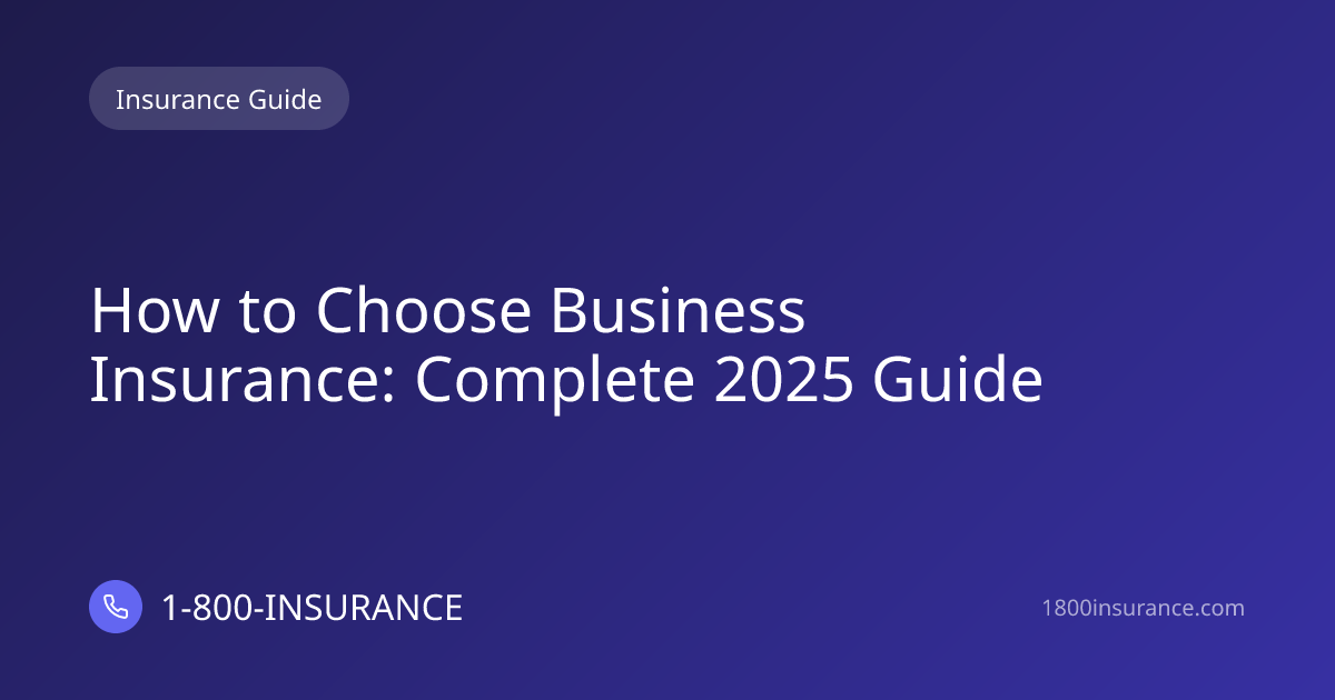 How to Choose Business Insurance: Complete 2025 Guide
