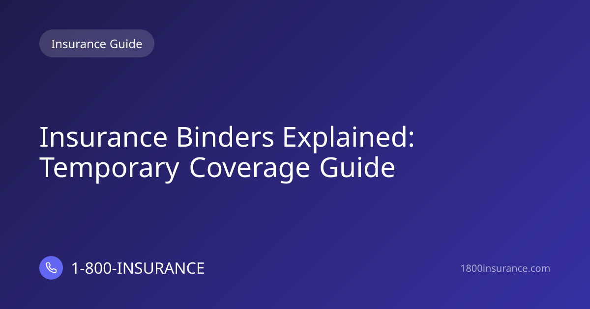 Insurance Binders Explained: Temporary Coverage Guide