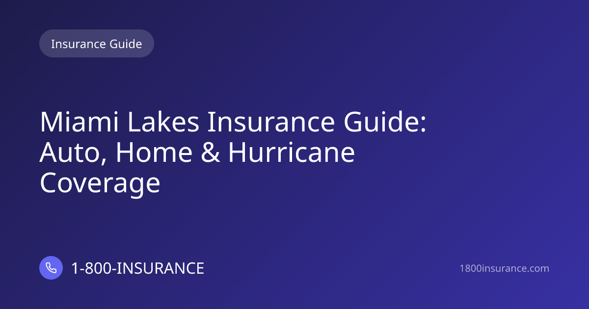 Miami Lakes Insurance Guide: Auto, Home & Hurricane Coverage