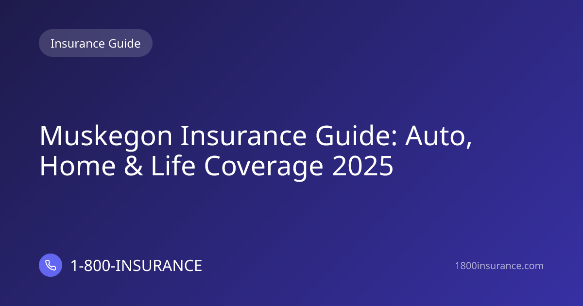 Muskegon Insurance Guide: Auto, Home & Life Coverage 2025
